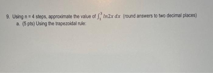 Solved 9. Using n=4 steps, approximate the value of | Chegg.com