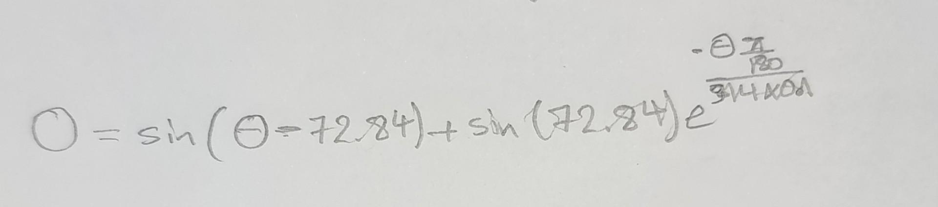 =sin(θ−72.84)+sin(72.84)e34×0d−θ1800π | Chegg.com