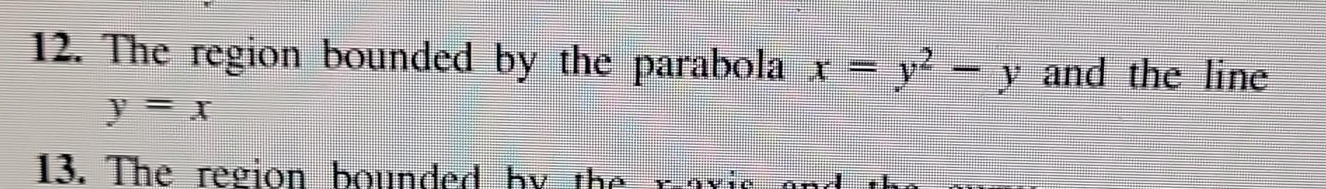 Solved 12. The region bounded by the parabola x=y2−y and the | Chegg.com