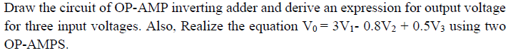 Solved Draw the circuit of OP-AMP inverting adder and derive | Chegg.com