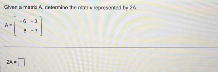 Solved Given a matrix A, determine the matrix represented by | Chegg.com