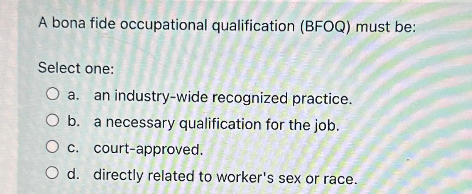 Solved A bona fide occupational qualification (BFOQ) ﻿must | Chegg.com