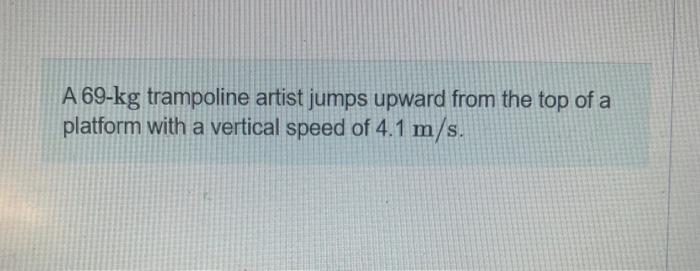 Solved A 69-kg trampoline artist jumps upward from the top | Chegg.com