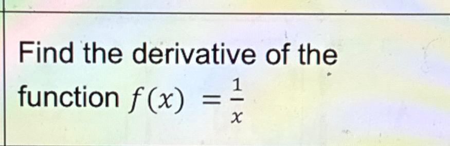 Solved Find the derivative of the function f(x)=1x | Chegg.com