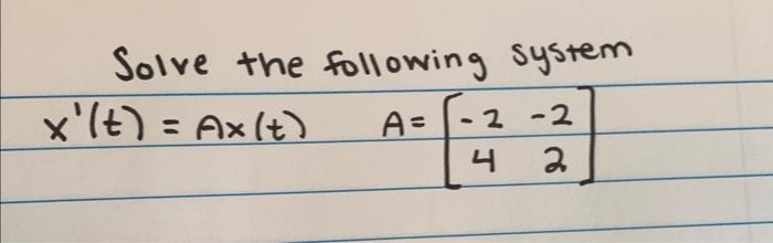 Solved Solve the following system x′(t)=Ax(t)A=[−24−22] | Chegg.com