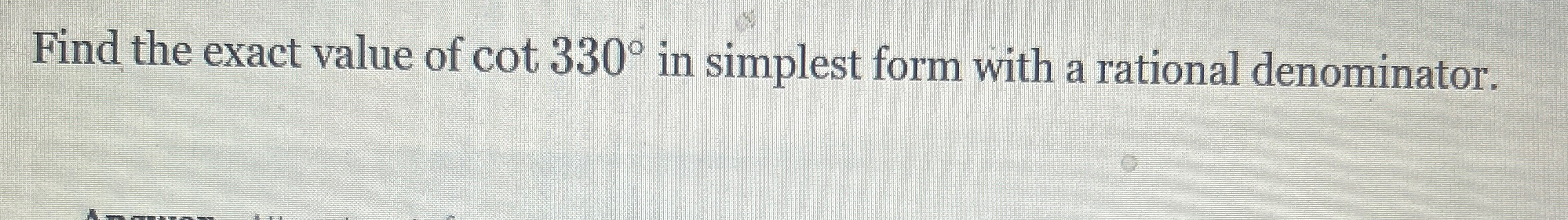 Solved Find the exact value of cot330° ﻿in simplest form | Chegg.com