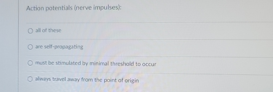 Solved Action potentials (nerve impulses):all of theseare | Chegg.com