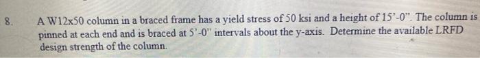 Solved 8. A W12x50 column in a braced frame has a yield | Chegg.com