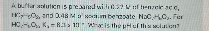 Solved A buffer solution is prepared with 0.22M of benzoic | Chegg.com