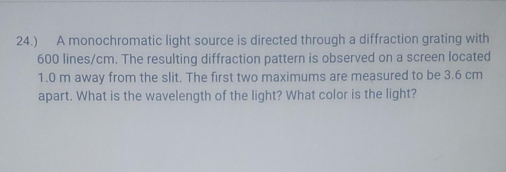 Solved 24.) A monochromatic light source is directed through | Chegg.com