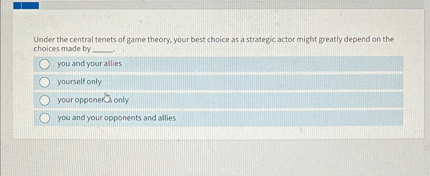 Solved Under the central tenets of game theory, your best | Chegg.com