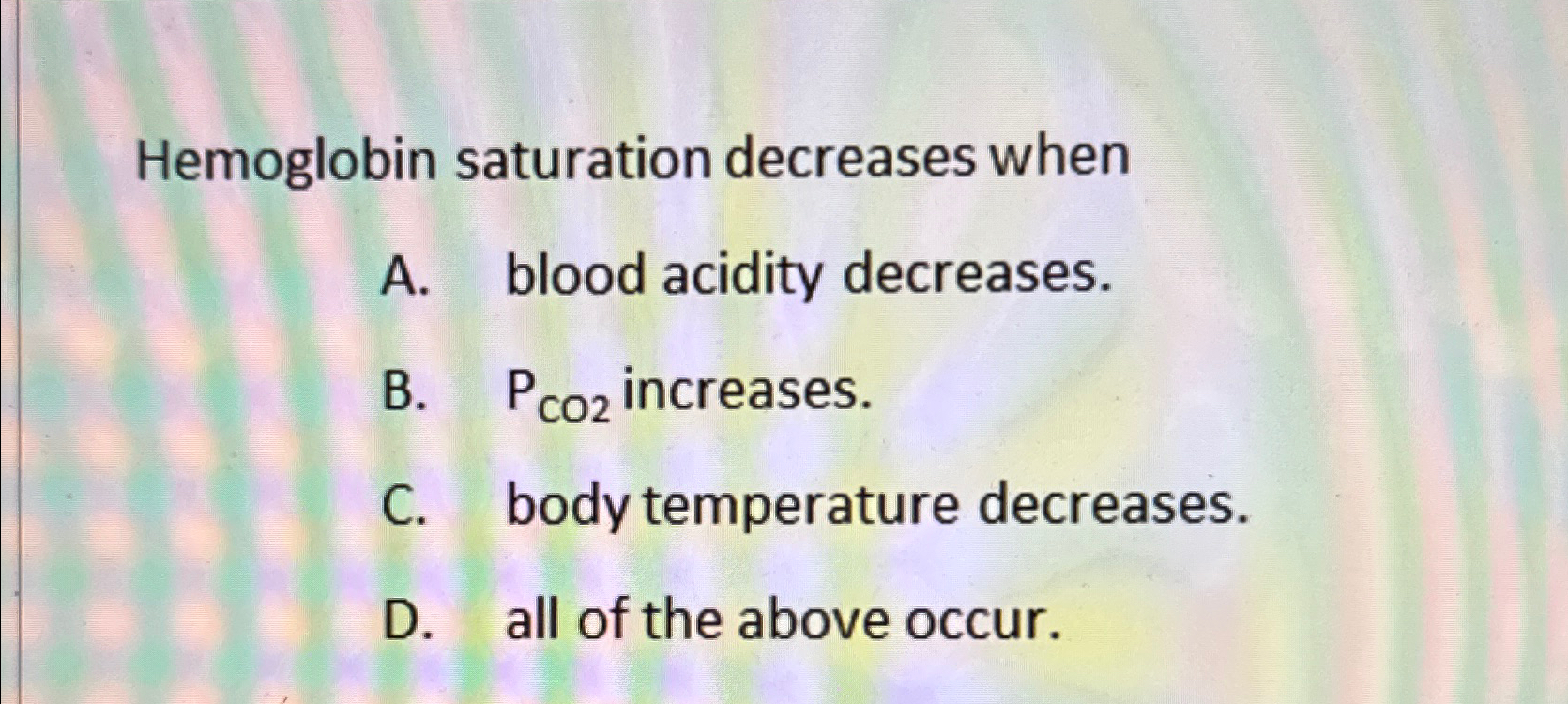 Solved Hemoglobin saturation decreases whenA. ﻿blood acidity | Chegg.com