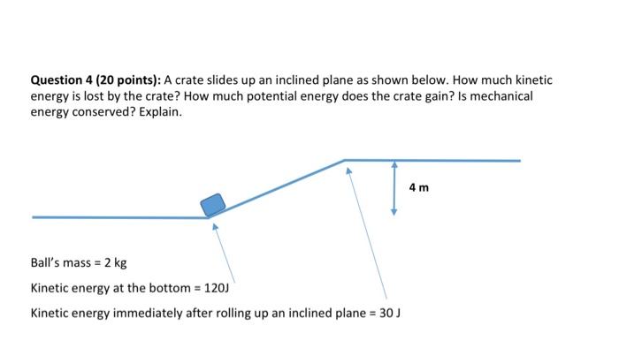 Solved Question 4 (20 points): A crate slides up an inclined | Chegg.com