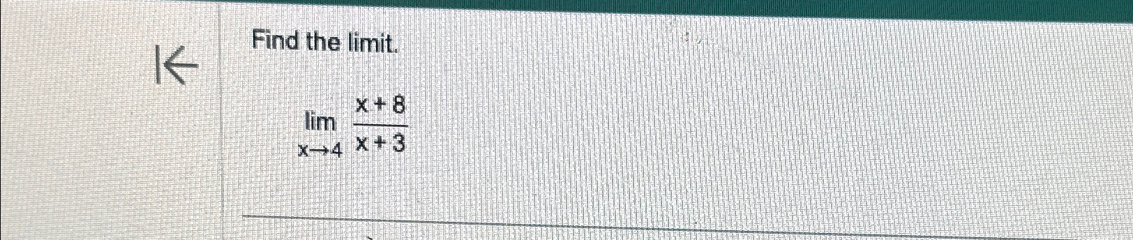 Solved Find the limit.limx→4x+8x+3 | Chegg.com