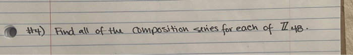Solved #4) Find all of the composition series for each of II | Chegg.com