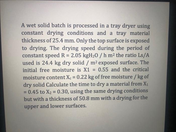 Solved A wet solid batch is processed in a tray dryer using | Chegg.com