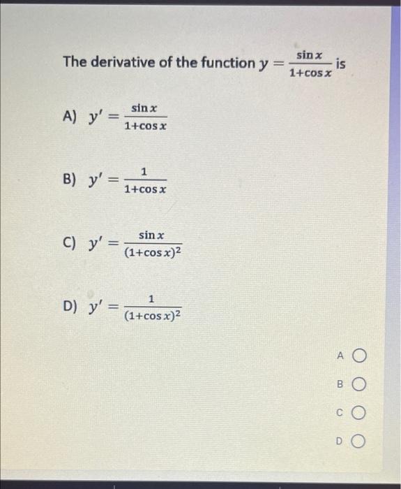 Solved sinx The derivative of the function y = is 1+cosx A) | Chegg.com