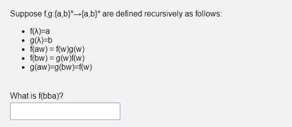Solved Suppose f,g:{a,b}∗→{a,b}∗ are defined recursively as | Chegg.com