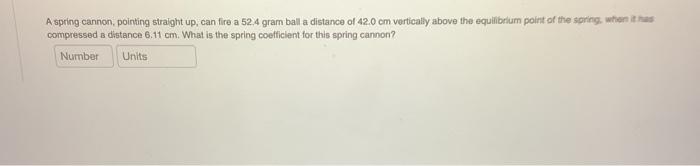 Solved A spring cannon, pointing straight up, can fire a | Chegg.com