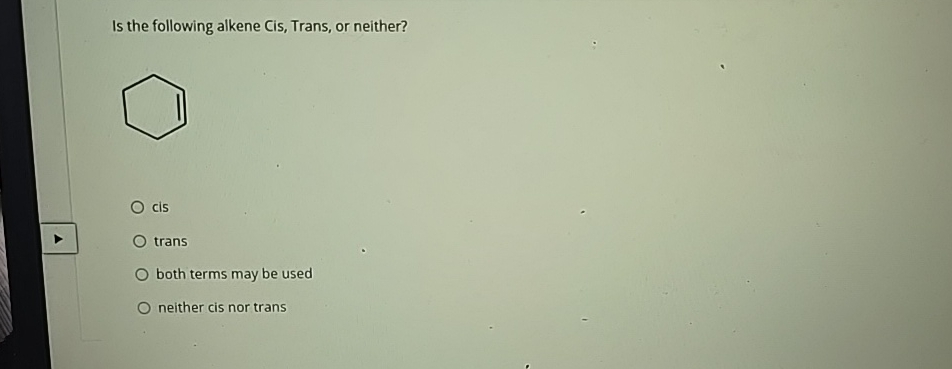 Solved Is the following alkene Cis, Trans, or | Chegg.com
