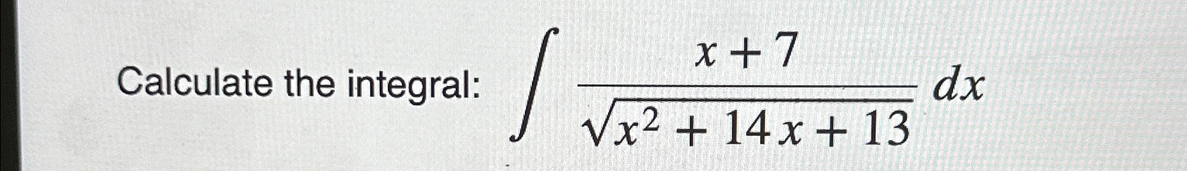 Solved Calculate the integral: ∫﻿﻿x+7x2+14x+132dx | Chegg.com