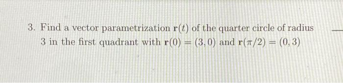 Solved 3. Find a vector parametrization r(t) of the quarter | Chegg.com