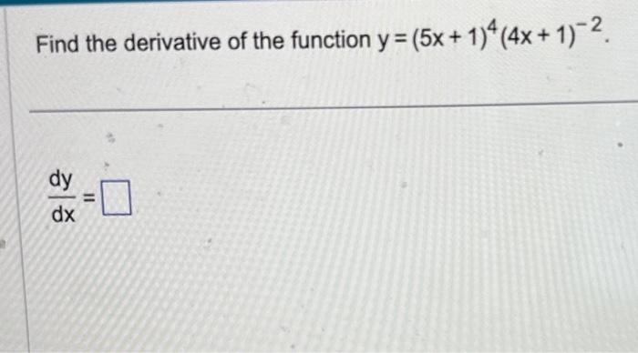 Solved Find the derivative of the function y=(5x+1)4(4x+1)−2 | Chegg.com