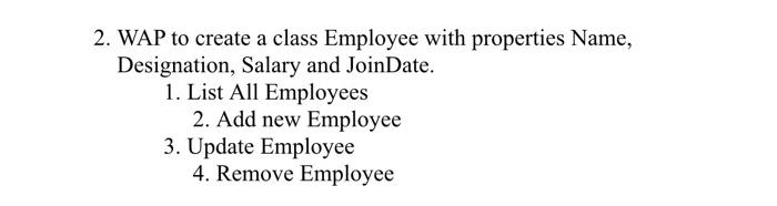 Solved 2. WAP to create a class Employee with properties | Chegg.com