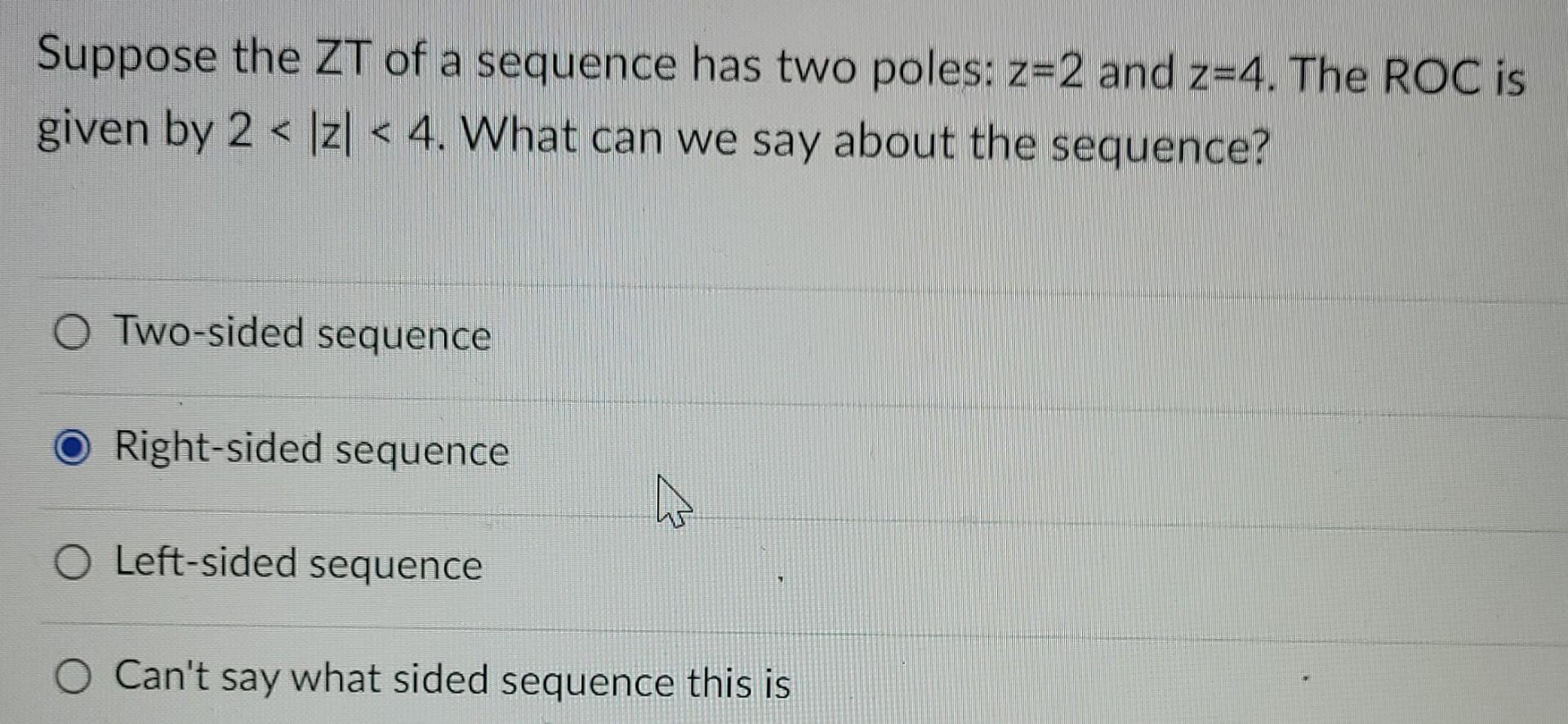 Solved Suppose the ZT of a sequence has two poles: z=2 and | Chegg.com