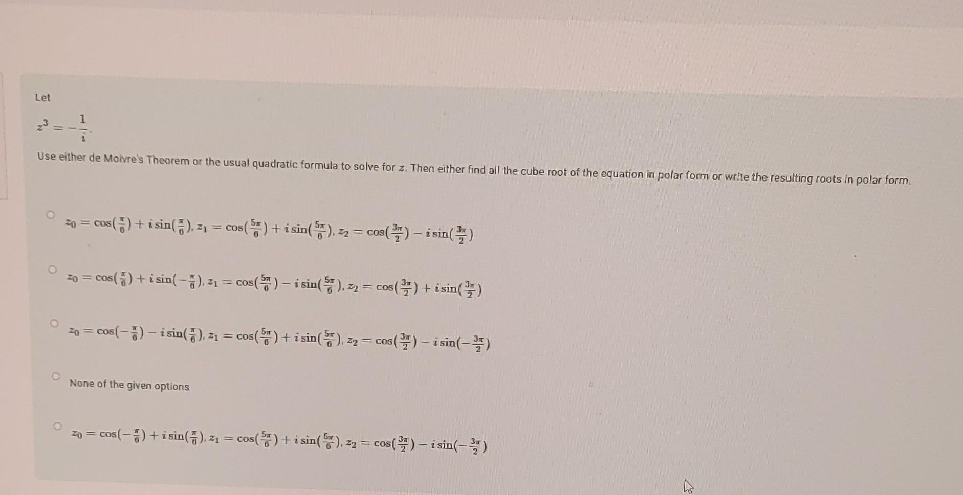 Solved z3=−i1 Use either de Moivre's Theorem or the usual | Chegg.com