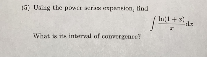 Solved (5) Using the power series expansion, find (In(1+2) | Chegg.com