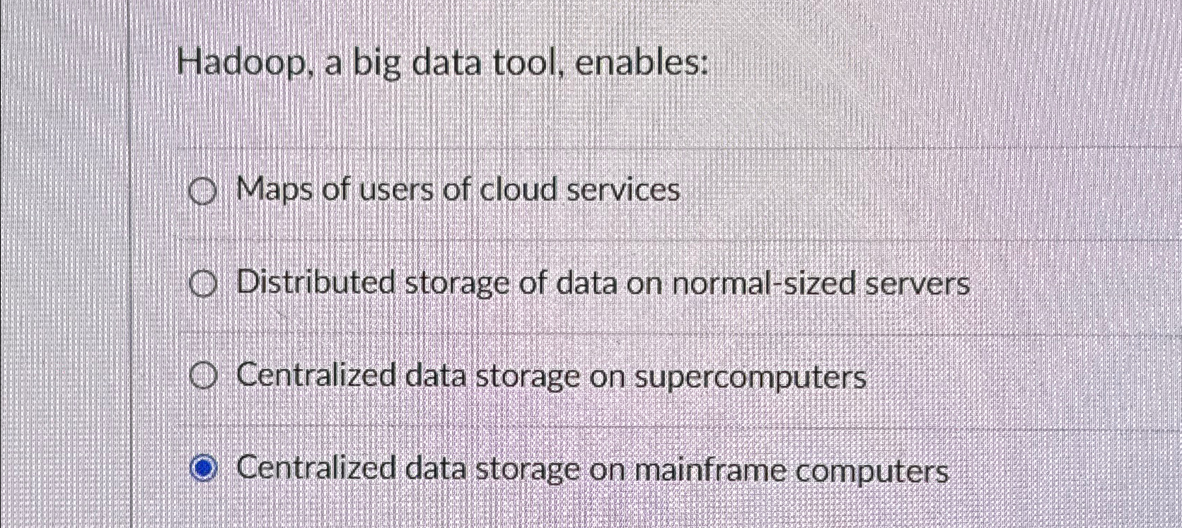 Solved Hadoop, a big data tool, enables:Maps of users of | Chegg.com
