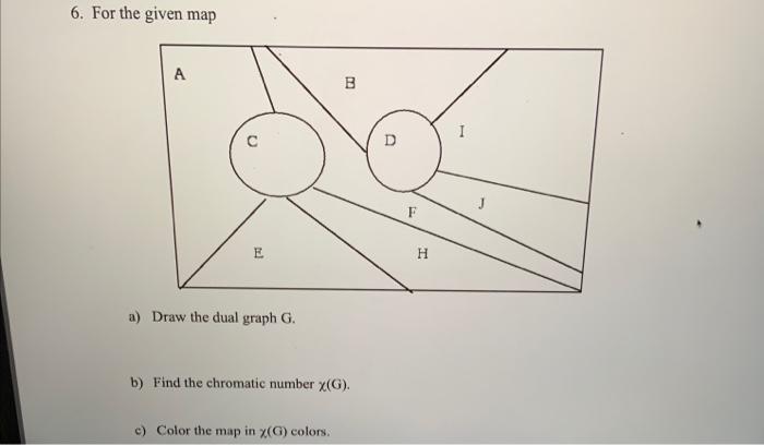 Solved 6. For the given map a) Draw the dual graph G. b) | Chegg.com