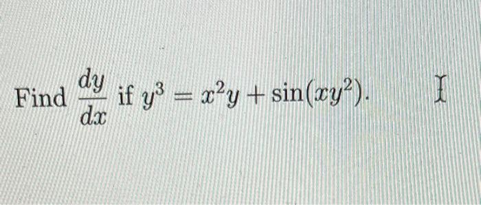 Solved dxdy if y3=x2y+sin(xy2) | Chegg.com