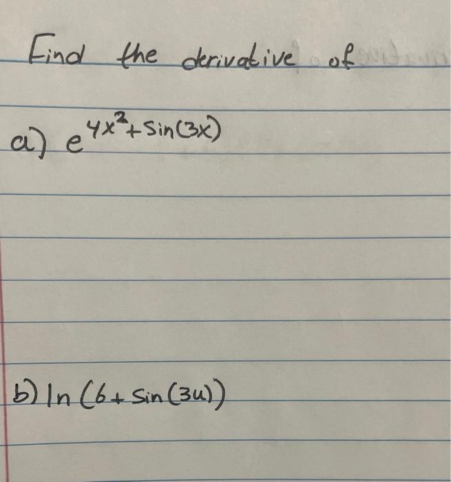 Solved Find the derivative of a) e4x2+sin(3x) b) | Chegg.com