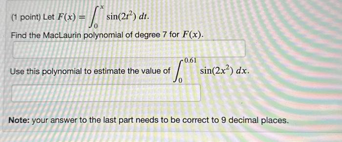 Solved (1 point) Let F(x)=∫0xsin(2t2)dt. Find the MacLaurin | Chegg.com