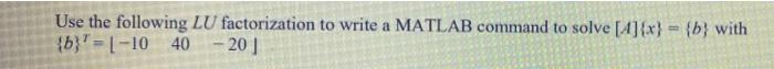 Solved Use the following LU factorization to write a MATLAB | Chegg.com