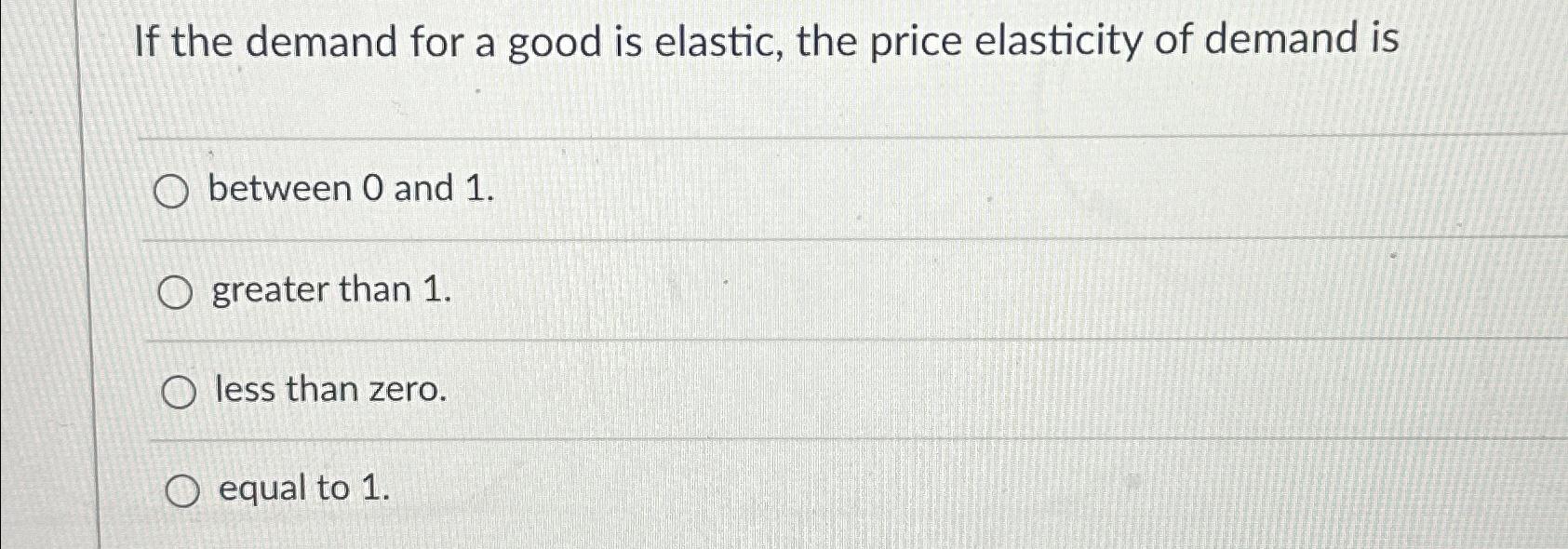 Solved If the demand for a good is elastic, the price | Chegg.com