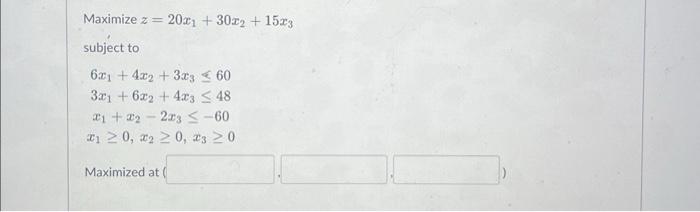 Solved Maximize z=20x1+30x2+15x3 subject to | Chegg.com