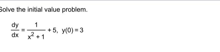 Solved Solve the initial value problem. dxdy=x2+11+5,y(0)=3 | Chegg.com