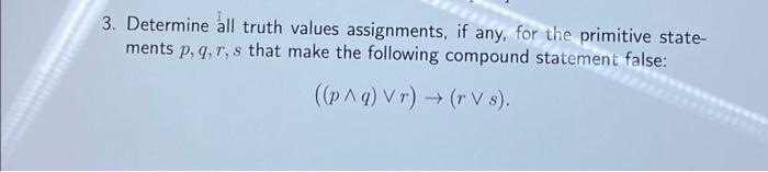 Solved 3. Determine all truth values assignments, if any, | Chegg.com