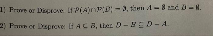 Solved 1) Prove or Disprove: If P(A)nP(B) = 0, then A = 0 | Chegg.com