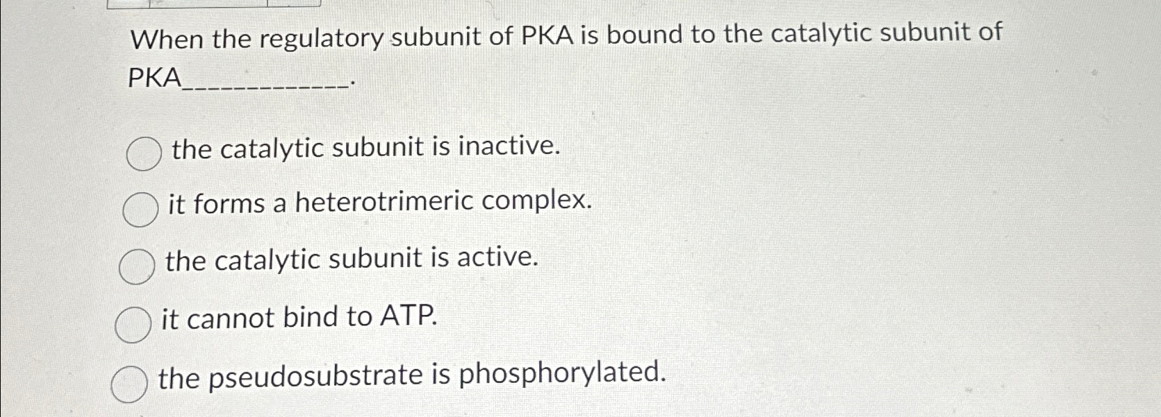 Solved When the regulatory subunit of PKA is bound to the | Chegg.com