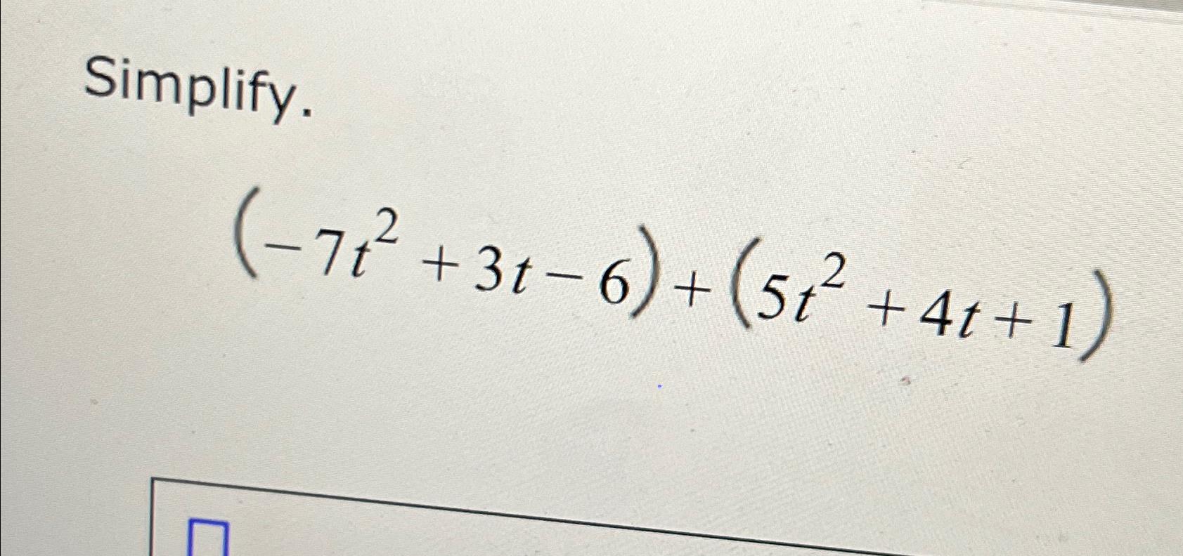 Solved Simplify.(-7t2+3t-6)+(5t2+4t+1) | Chegg.com