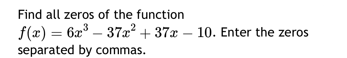 Find all zeros of the function f(x)=6x3-37x2+37x-10. | Chegg.com