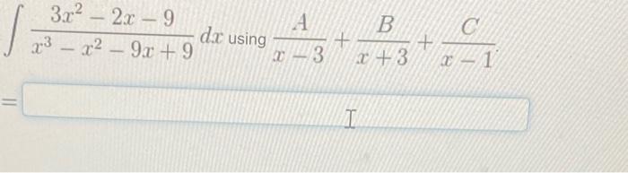 Solved ∫x3−x2−9x 93x2−2x−9dx Using X−3a X 3b X−1c