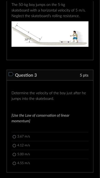Solved The 50−kg boy jumps on the 5−kg skateboard with a | Chegg.com