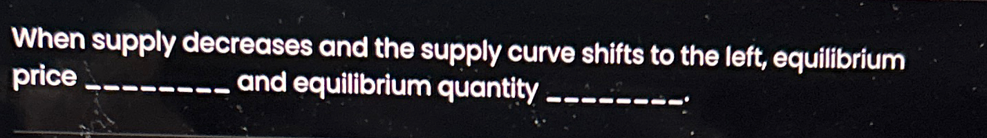 Solved When supply decreases and the supply curve shifts to | Chegg.com