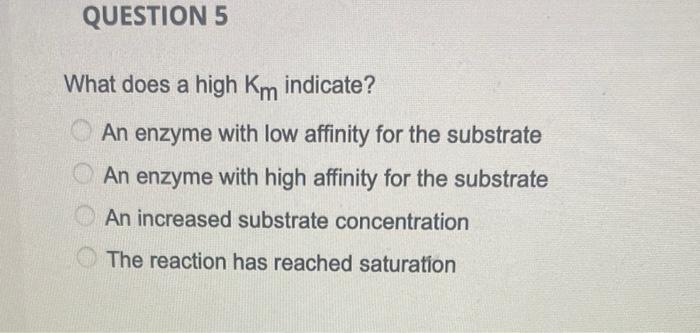 Solved What does a high Km indicate? An enzyme with low | Chegg.com