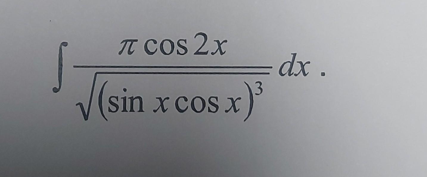 Solved ∫(sinxcosx)3πcos2xdx | Chegg.com
